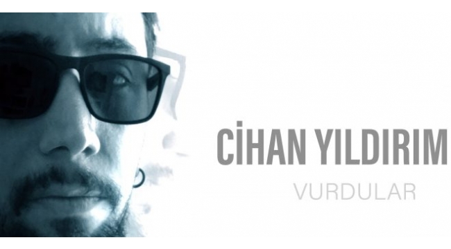 CİHAN YILDIRIM'DAN YENİ SİNGLE "VURDULAR" - Günün Sonu