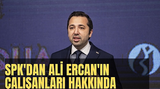 SPK'dan Ali Ercan'ın çalışanları hakkında suç duyurusu! - Günün Sonu