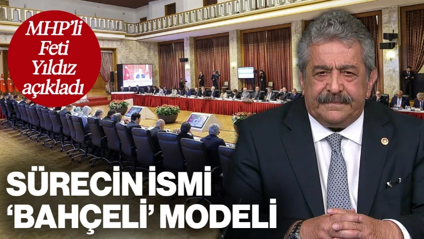 MHP'li Feti Yıldız Açıkladı: Sürecin İsmi 'Bahçeli Modeli' - Günün Sonu